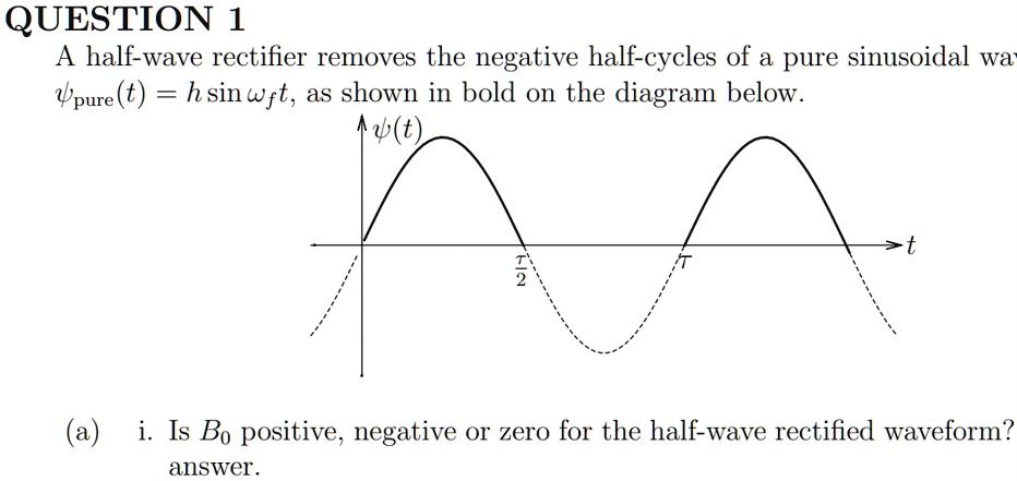 QUESTION 1 A half-wave rectifier removes the negative half-cycles of a ...