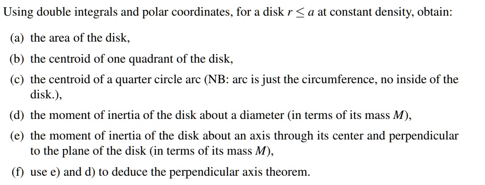 Using double integrals and polar coordinates, for a disk r ≤ a at ...