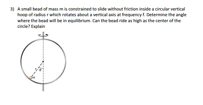 3) A small bead of mass m is constrained to slide without friction inside a circular vertical ...