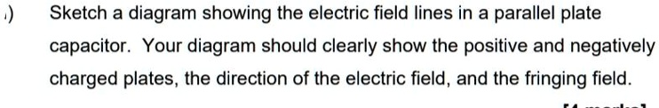 SOLVED: Sketch a diagram showing the electric field lines in a parallel ...