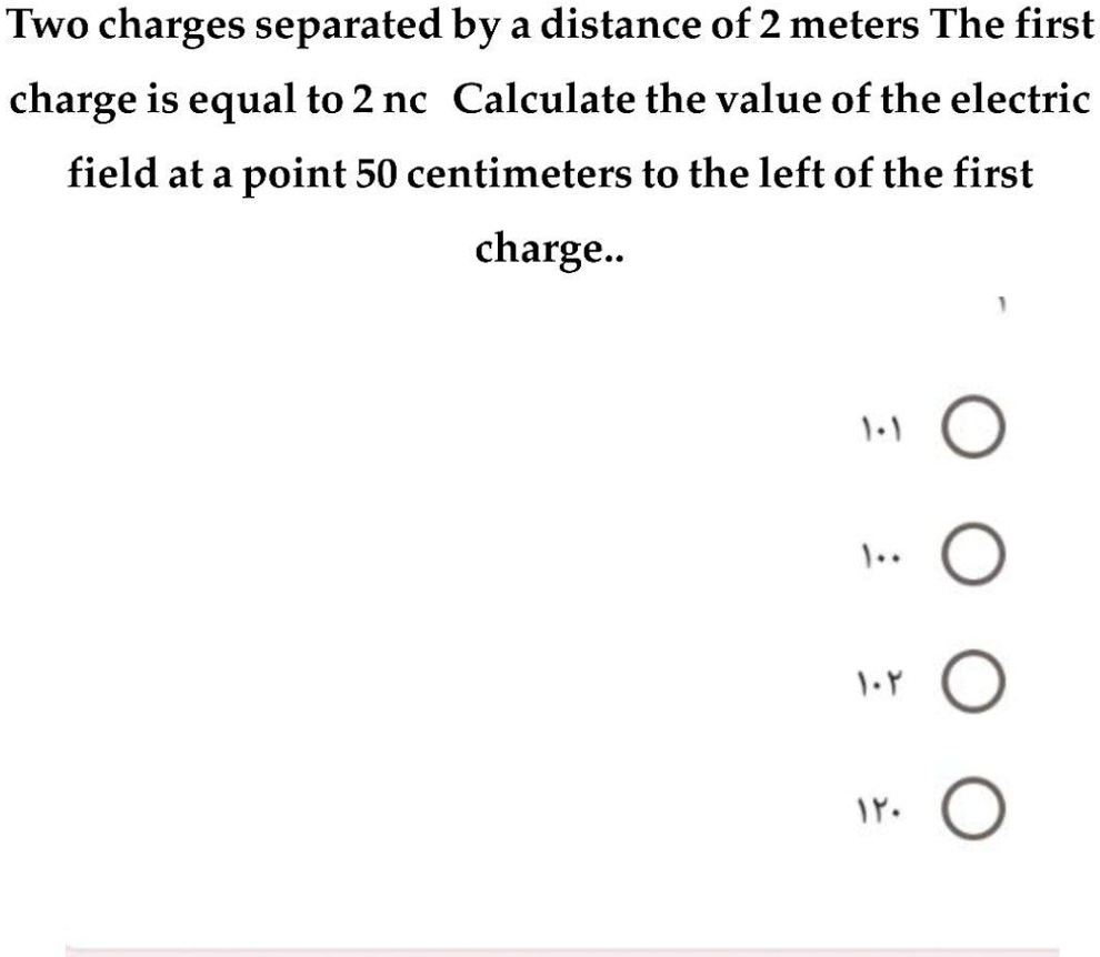 Two charges separated by a distance of 2 meters The first charge is ...