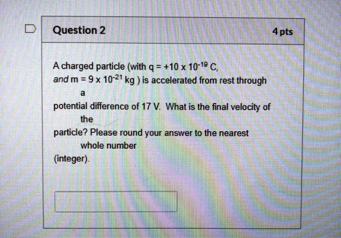 question 2 aipts a charged particle with 94110 xi10 c andm 9 x 10 2kg is accelerated from rest ...