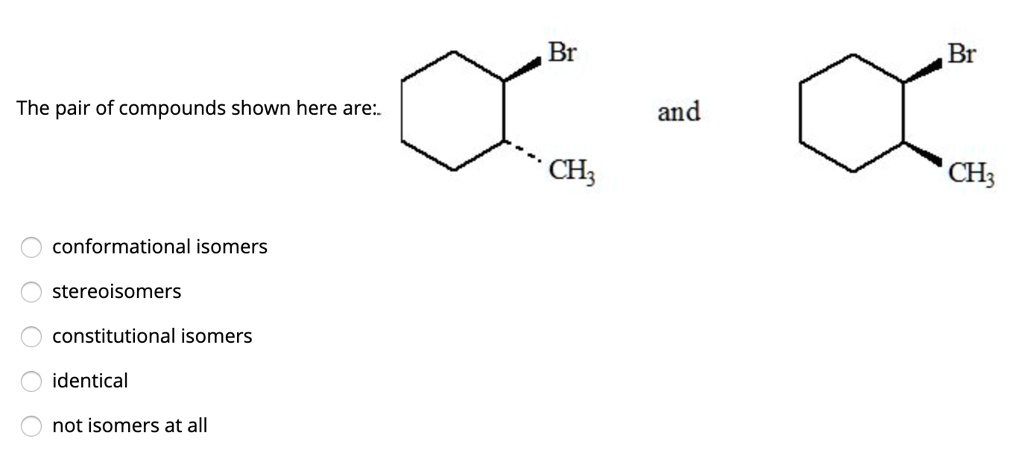 Solved Br Br The Pair Of Compounds Shown Here Are And Ch Ch Conformational Isomers