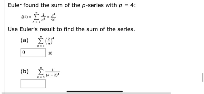Euler found the sum of the p-series with p = 4: 5(4) = 47- Use Euler's result to find the sum of ...
