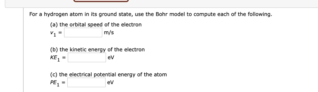 Solved For A Hydrogen Atom In Its Ground State Use The Bohr Model To