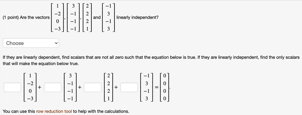 SOLVED: point) Are the vectors and linearly independent? -3 Choose If they are linearly ...
