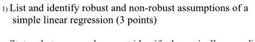 SOLVED: "List and identify robust and non-robust assumptions of a ...