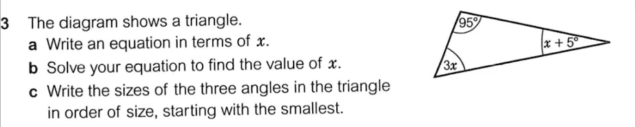 3 The diagram shows a triangle. a Write an equation in terms of x. b ...