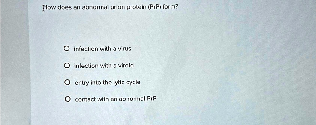 How does an abnormal prion protein (PrP) form? O infection with a virus ...