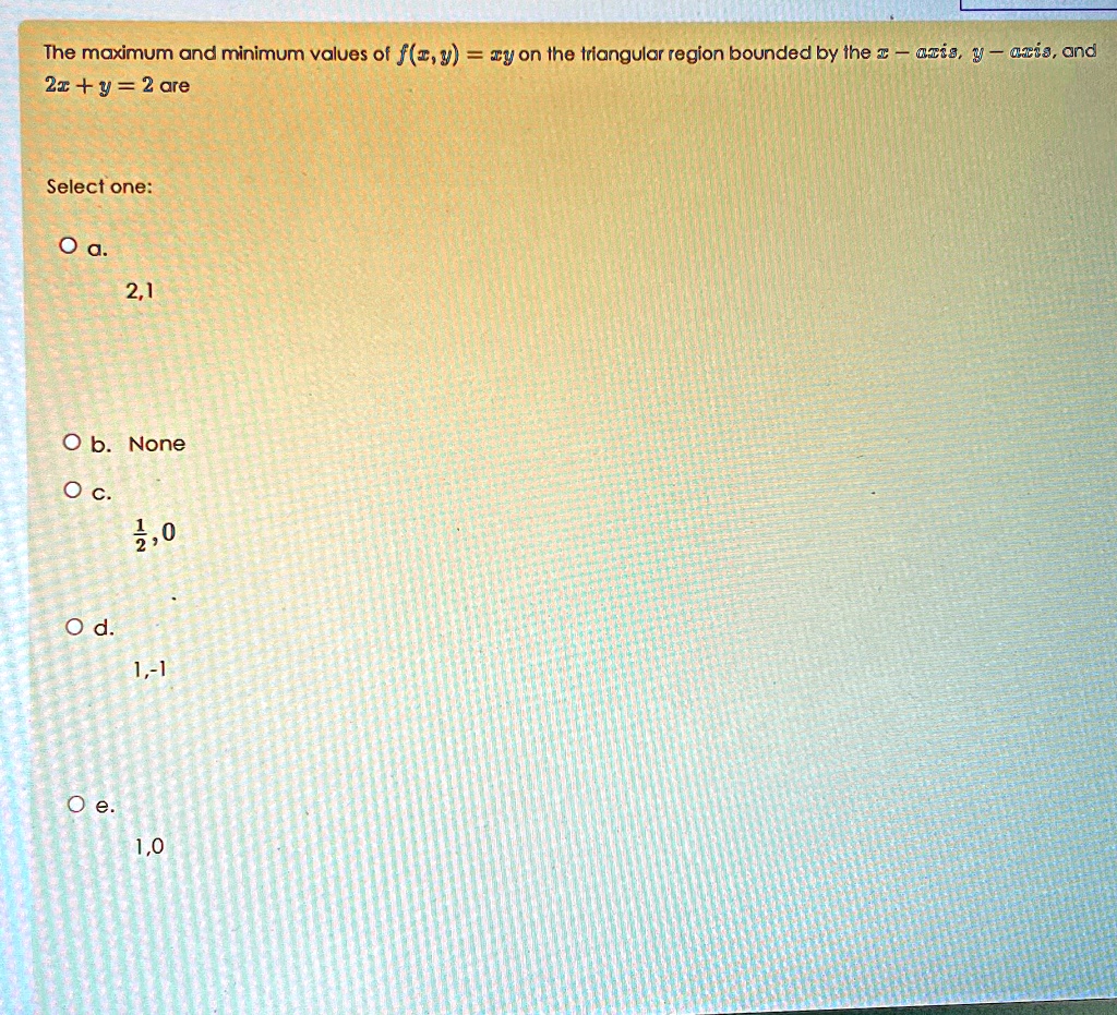 The maximum and minimum values of f(x,y)=xy on the triangular region ...