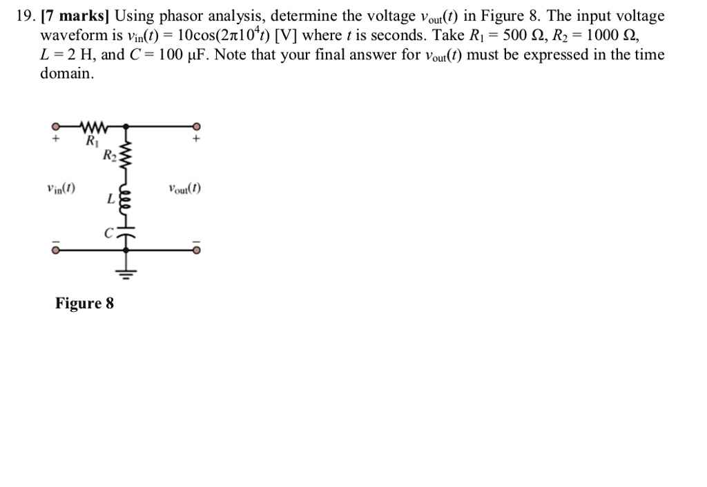 19. [7 marks] Using phasor analysis, determine the voltage vout(t) in Figure 8. The input ...