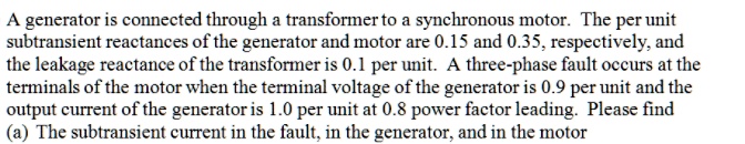 VIDEO solution: A generator is connected through a transformer to a synchronous motor. The per ...
