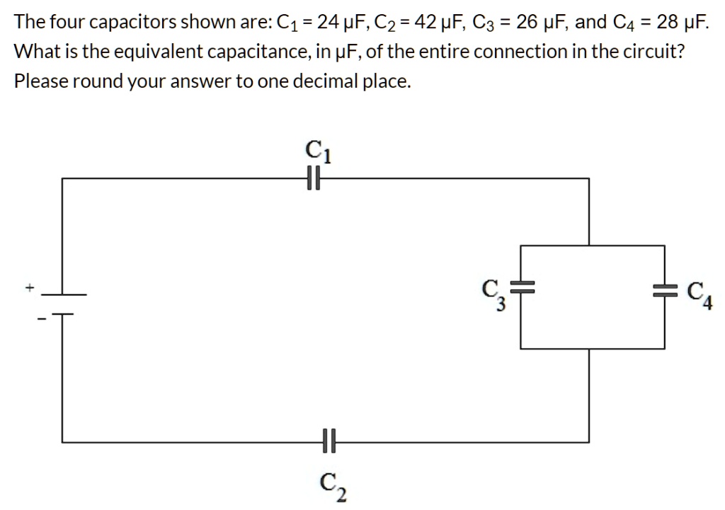 SOLVED: The four capacitors shown are: C1 = 24 pF, C2 = 42 pF; C3 = 26 pF, and C4 = 28 pF. What ...