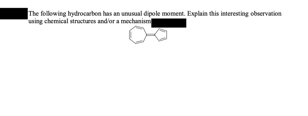 The following hydrocarbon has an unusual dipole moment. Explain this ...