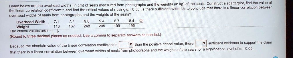 SOLVED: Listed below are the overhead widths (in cm) of seals measured from photographs and the ...