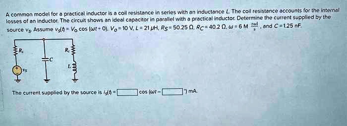 A common model for a practical inductor is a coil resistance in series ...