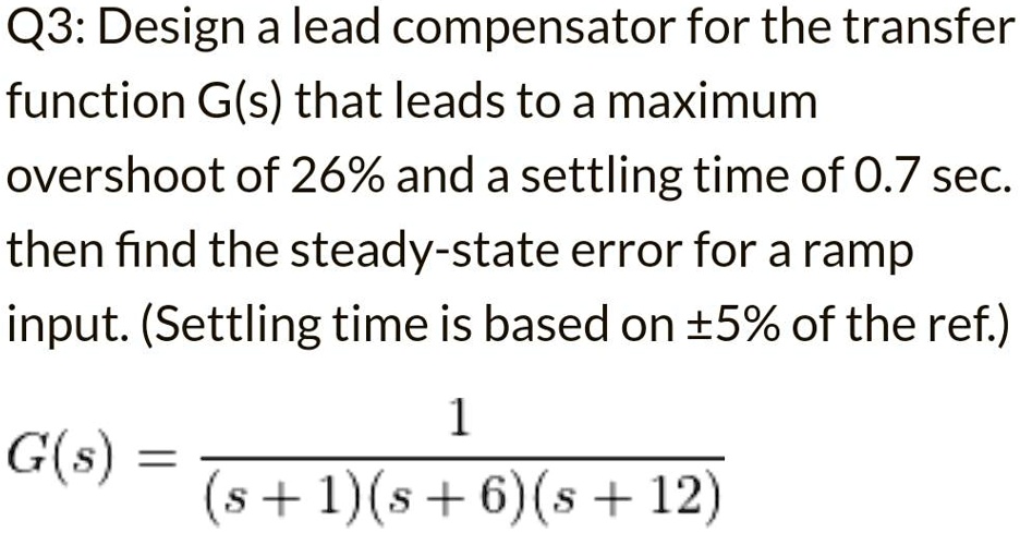 SOLVED: Q3: Design a lead compensator for the transfer function G(s) that leads to a maximum ...