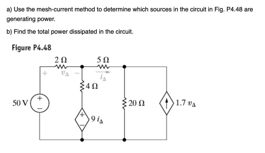 SOLVED: SOLVE THE PROBLEM USING KCL a) Use the mesh-current method to determine which sources in ...