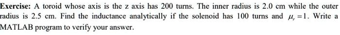 exercise toroid whose axis is the z axis has 200 turns the inner radius ...