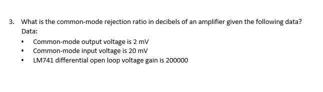 3. What is the common-mode rejection ratio in decibels of an amplifier given the following data ...