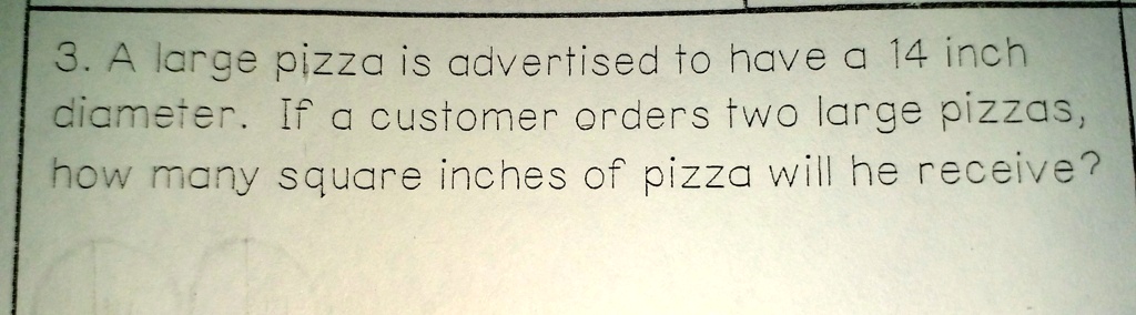 SOLVED: 'A large pizza is advertised to have a 14 inch diameter. If a ...