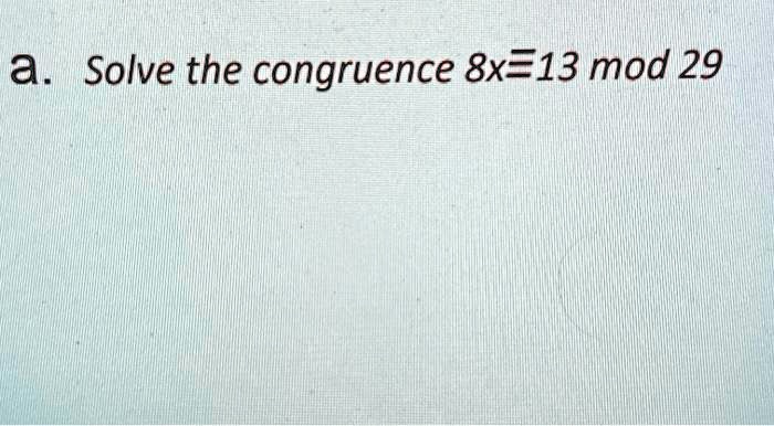 a solve the congruence x13 mod 29 54021