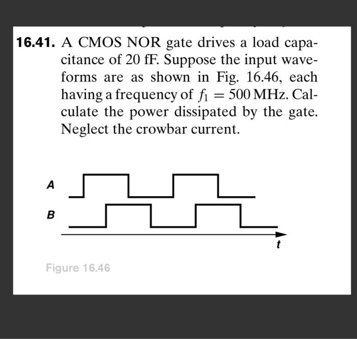 SOLVED: 16.41. A CMOS NOR gate drives a load capacitance of 20 fF ...