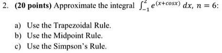 SOLVED: (20 points) Approximate the integral 5-, (xtcosx) dx, n = 6 ...