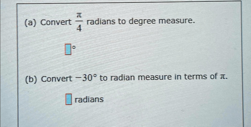 SOLVED: (a) Convert ( fracpi4 ) radians to degree measure. (b) Convert ...