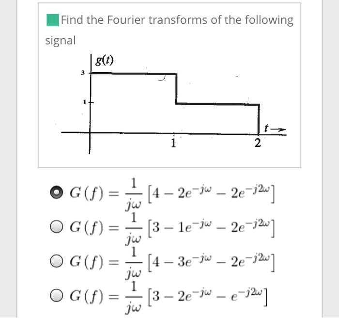 SOLVED: Find the Fourier transforms of the following signal gt: 2e^(-jw ...