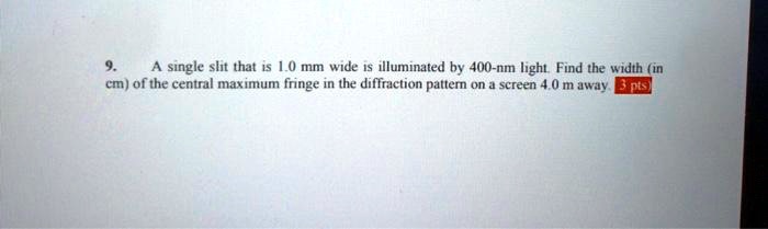SOLVED: single slit that 1s [O mm wide IS illuminated by 400-nm light Find the width (in em ...
