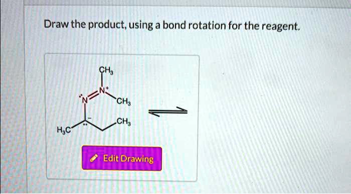 SOLVED: Draw the product, using a bond rotation for the reagent. CH3 ...