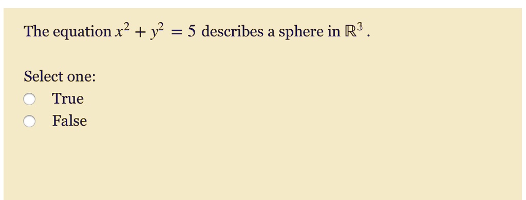 SOLVED: The equation x2 + y =5 describes a sphere in R3 Select one ...