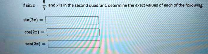 SOLVED: If sin I = and x is in the second quadrant; determine the exact values of each of the ...
