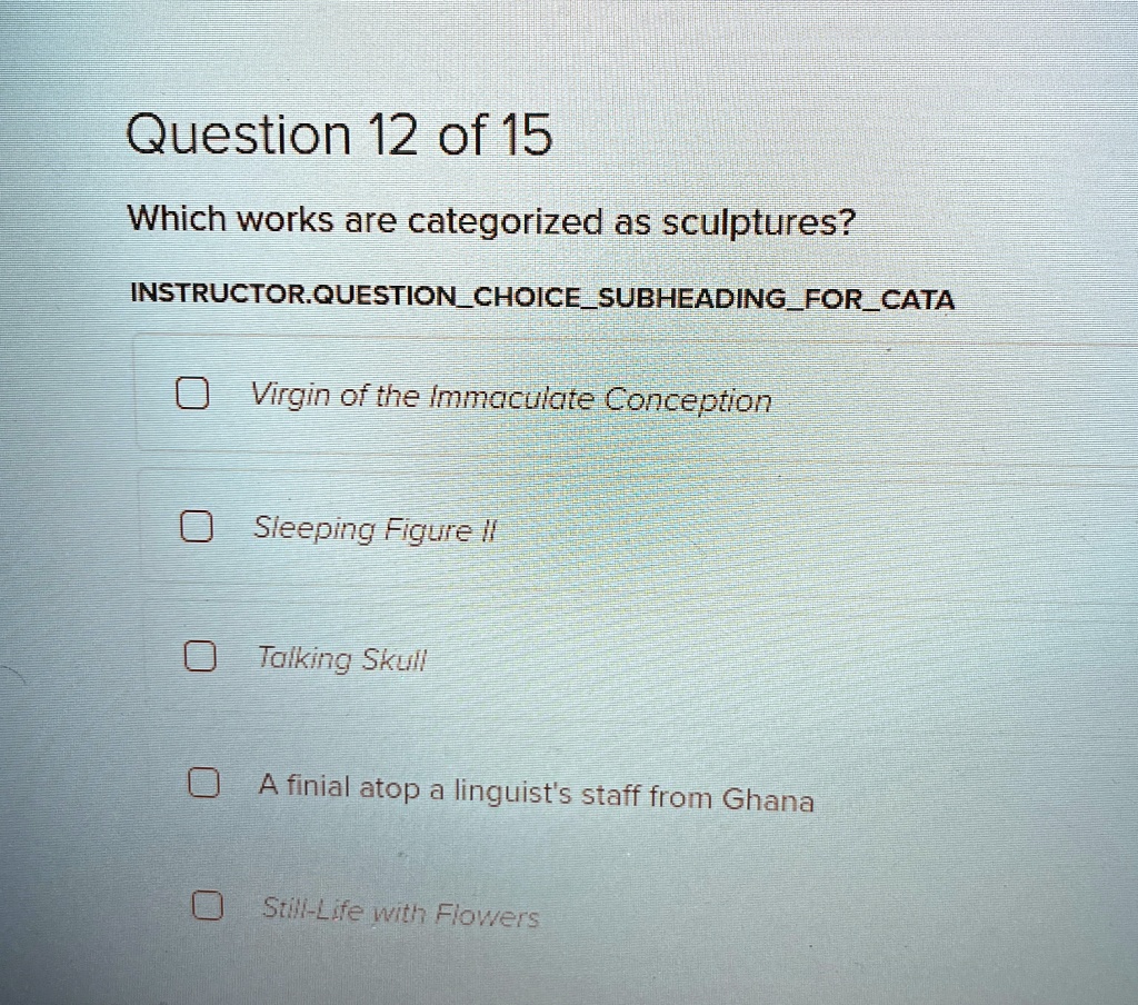 Question 12 of 15 Which works are categorized as sculptures? INSTRUCTOR ...