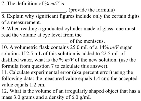 SOLVED:7. The definition of % m/V is (provide the formula) 8. Explain why significant figures ...