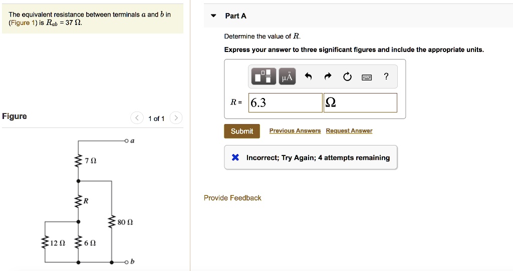The equivalent resistance between terminals a and b in (Figure 1) is Rab = 37 Ω. Part A ...