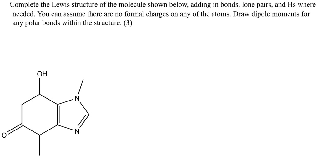 Complete the Lewis structure of the molecule shown below, adding in ...