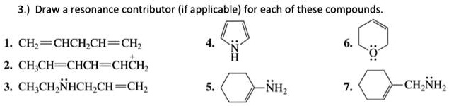 SOLVED: 3.) Draw a resonance contributor (if applicable) for each of these compounds: 1. CH2=CH ...