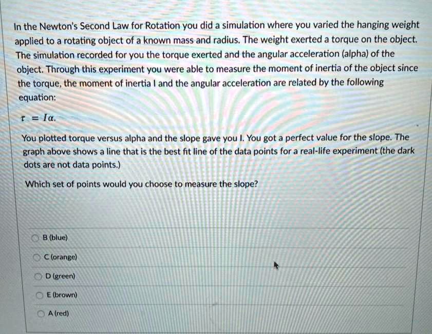 in the newtons second law for rotation you did a simulation where you ...