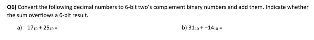 SOLVED: Texts: Convert the following decimal numbers to 6-bit two's ...