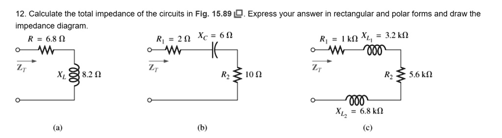 SOLVED: Calculate the total impedance of the circuits in Fig. 15.89 ...