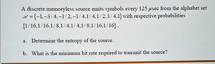 A discrete memoryless source emits symbols every 125 usec from the ...