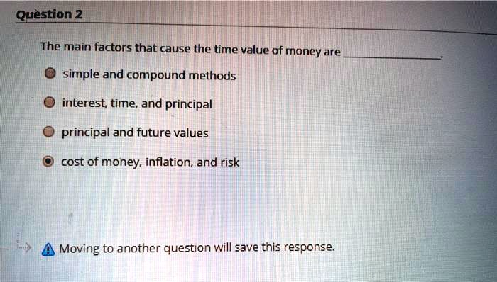 SOLVED: The main factors that cause the time value of money are simple ...