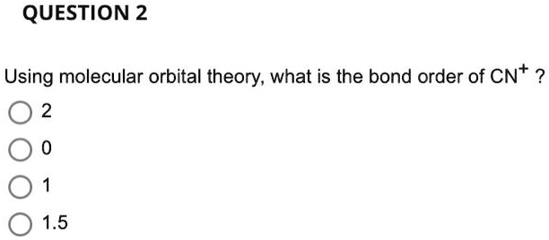 Solved Question2 Using Molecular Orbital Theory What Is The Bond