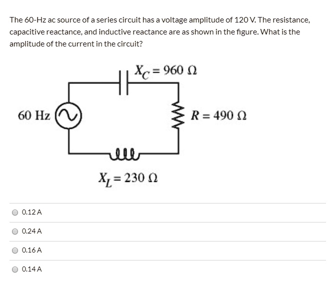SOLVED: The 60-Hz AC source of a series circuit has a voltage amplitude of 120 V. The resistance ...