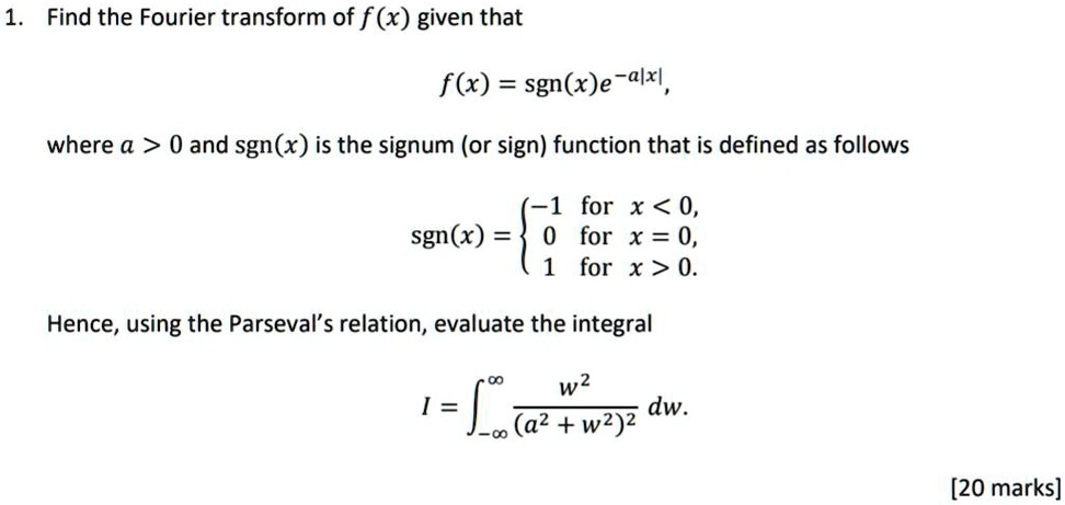 SOLVED: Find the Fourier transform of f(x) given that f(x) = sgn(x)e ...