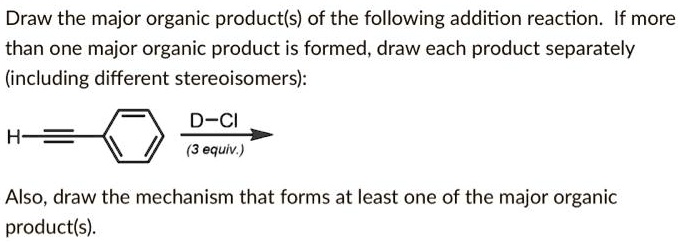 SOLVED: Draw the major organic product(s) of the following addition ...