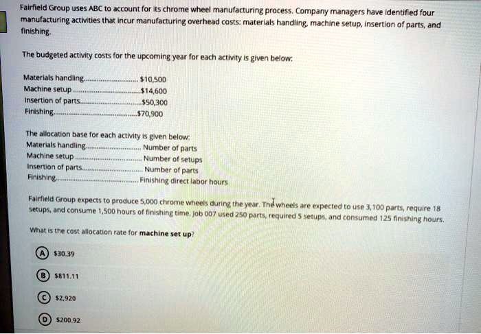 SOLVED: Fairfield Group uses ABC to account for its chrome wheel manufacturing process. Company ...