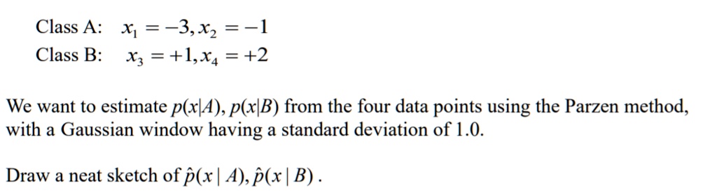 SOLVED: A one-dimensional non-parametric estimation problem. We're given N samples x1, x2 ...